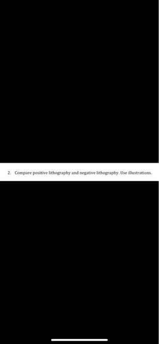 Solved 2. Compare positive lithography and negative | Chegg.com