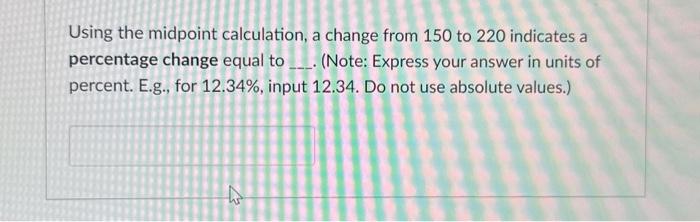 Solved Using the midpoint calculation, a change from 150 to | Chegg.com