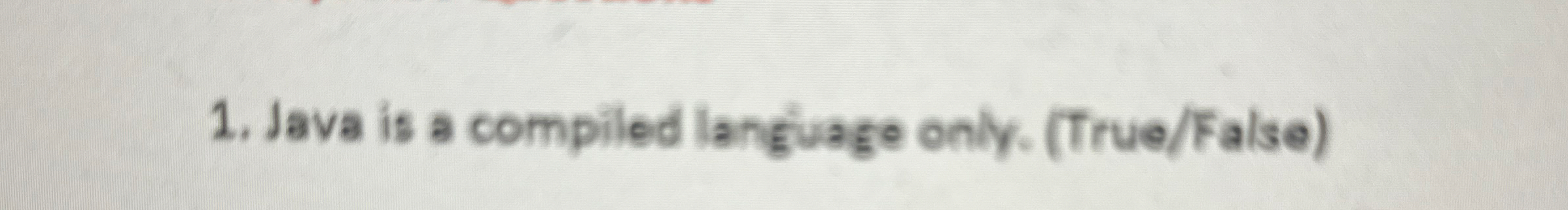 Solved Java is a compiled language only. (True/False) | Chegg.com