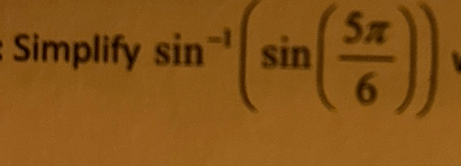 Solved Simplify sin-1(sin(5π6)), ﻿inverse funcationtion | Chegg.com