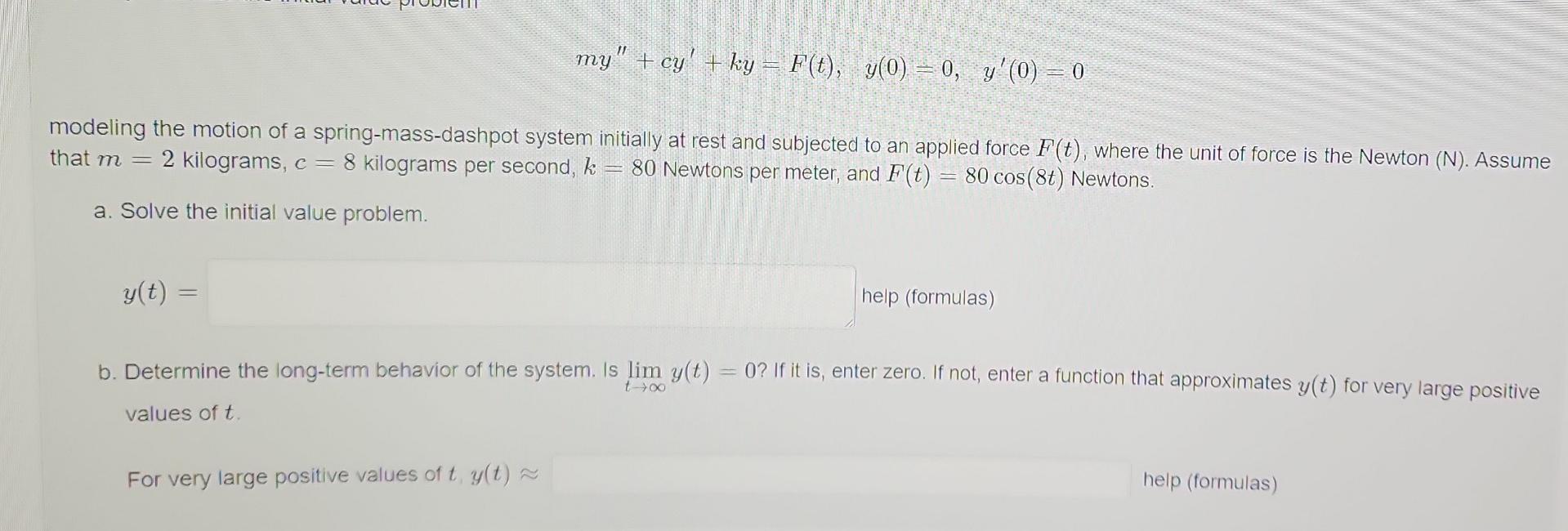 Solved my′′+cy′+ky=F(t),y(0)=0,y′(0)=0 modeling the motion | Chegg.com