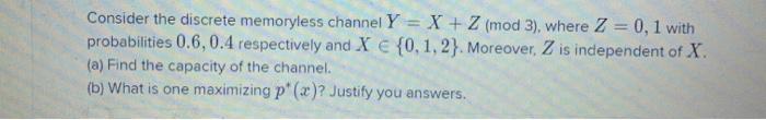 Solved Consider the discrete memoryless channel Y = X + Z | Chegg.com