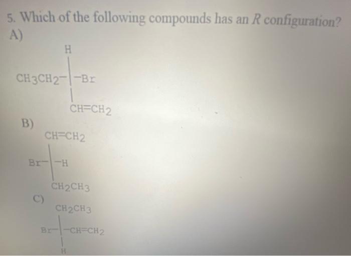 Solved 5. Which of the following compounds has an R | Chegg.com