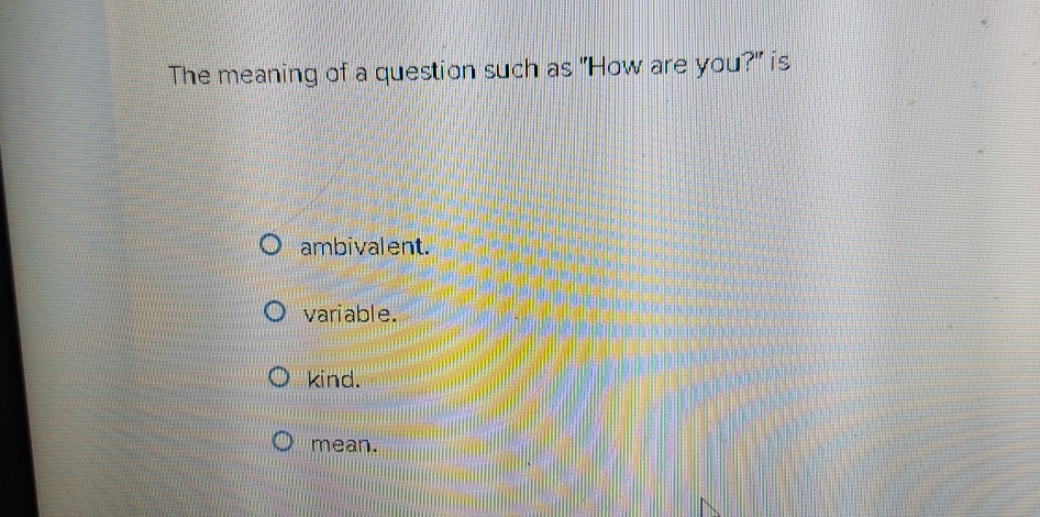 Solved The meaning of a question such as "How are you?" | Chegg.com