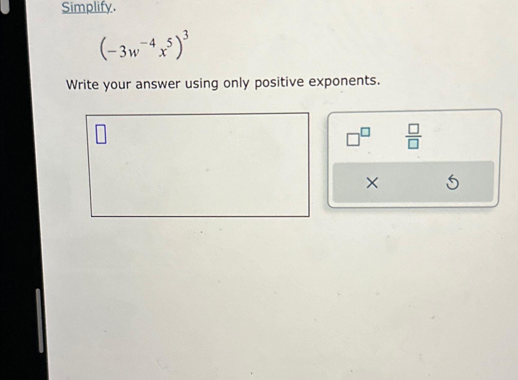 Solved Simplify.(-3w-4x5)3Write your answer using only | Chegg.com