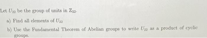 Solved Let U22 be the group of units in Z22. a) Find all | Chegg.com
