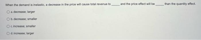 Solved When the demand is inelastic, a decrease in the price | Chegg.com