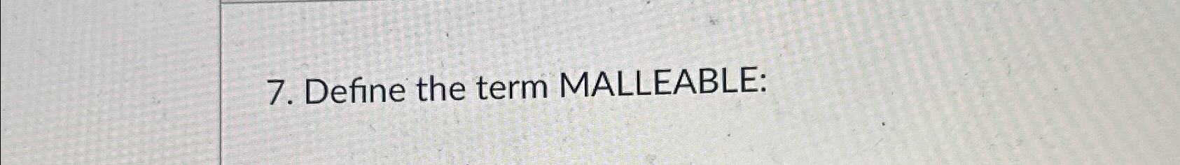 Solved Define the term MALLEABLE: | Chegg.com