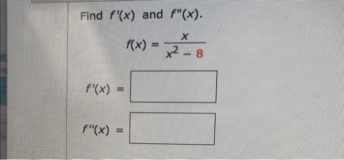 Solved Find f′(x) and f′′(x) f(x)=x2−8x f′(x)= f′′(x)= | Chegg.com