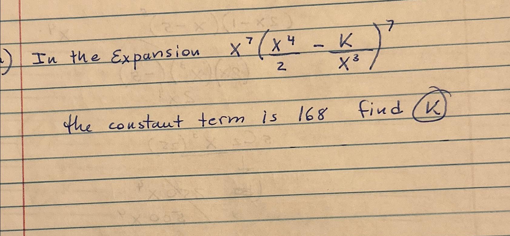 Solved In the Expansion x7(x42-kx3)7the constant term is 168 | Chegg.com