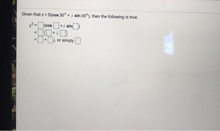 Solved Given that z = 5(cos 30° + i sin 30°), then the | Chegg.com
