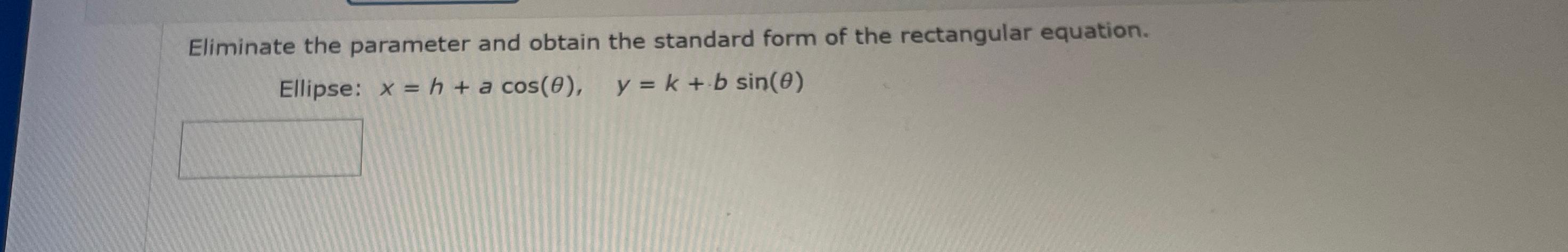 Solved Eliminate the parameter and obtain the standard form | Chegg.com