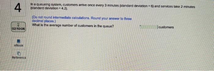 Solved 4 In a queueing system, customers arrive once every 3 | Chegg.com