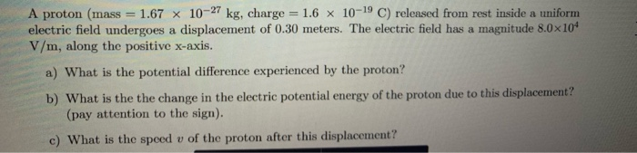 Solved A proton (mass = 1.67 x 10-27 kg, charge = 1.6 x | Chegg.com