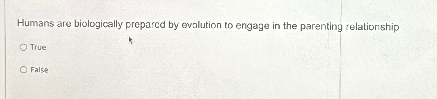 Solved Humans are biologically prepared by evolution to | Chegg.com