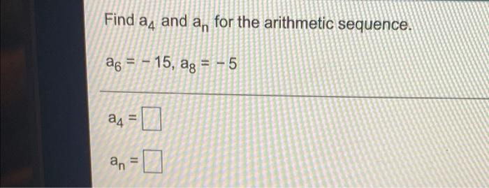 Solved Find a 4 24 and an for the arithmetic sequence. a6 = | Chegg.com