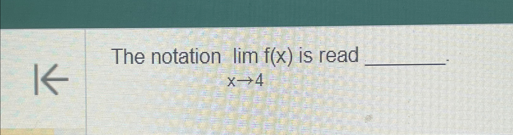 Solved The notation limx→4f(x) ﻿is read | Chegg.com
