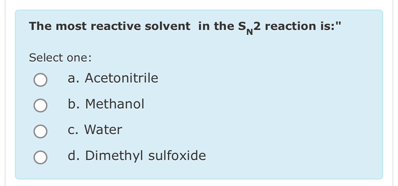 Solved The most reactive solvent in the SN2 ﻿reaction | Chegg.com