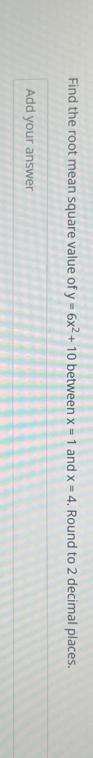 Solved Find the root mean square value of y=6x2+10 ﻿between | Chegg.com