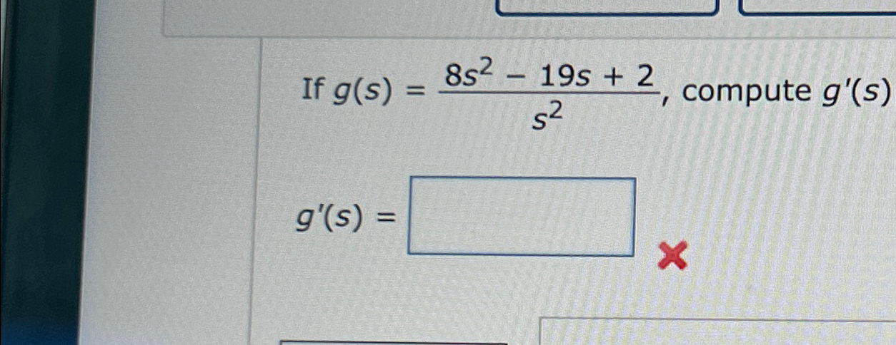 Solved If g(s)=8s2-19s+2s2, ﻿compute g'(s)g'(s)= | Chegg.com