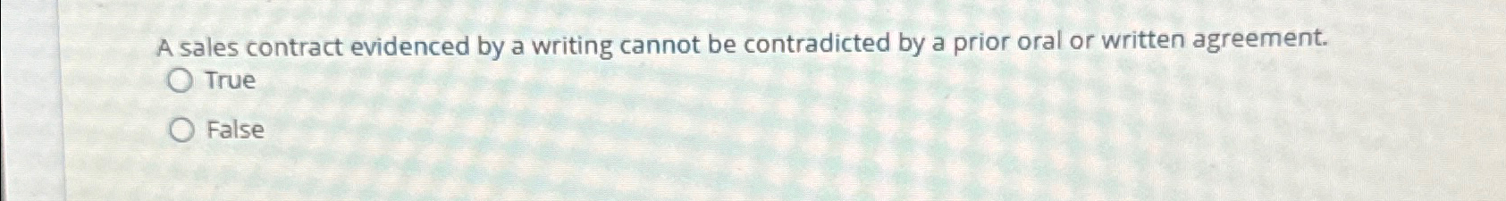 Solved A sales contract evidenced by a writing cannot be | Chegg.com