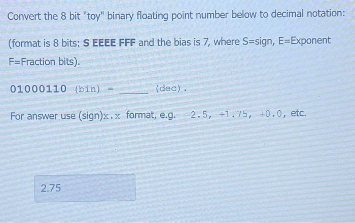 Solved Convert The 8 Bit Toy Binary Floating Point Number