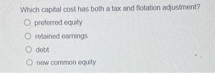 Solved Which capital cost has both a tax and flotation | Chegg.com