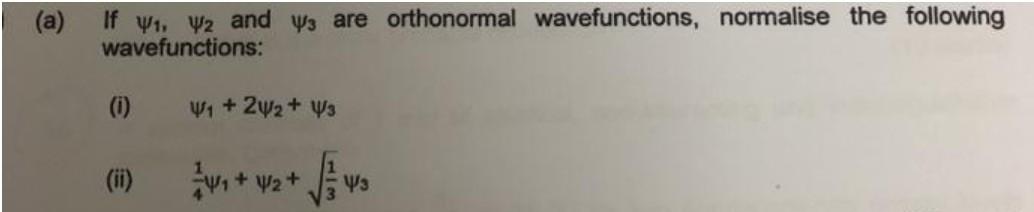 Solved (a) If ψ1,ψ2 and ψ3 are orthonormal wavefunctions, | Chegg.com