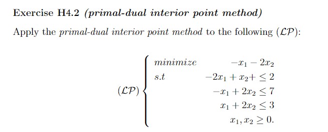 Solved USE MATHLAB Exercise H4.2 (primal-dual interior point | Chegg.com Solved USE MATHLAB Exercise H4.2 (primal-dual interior point | Chegg.com