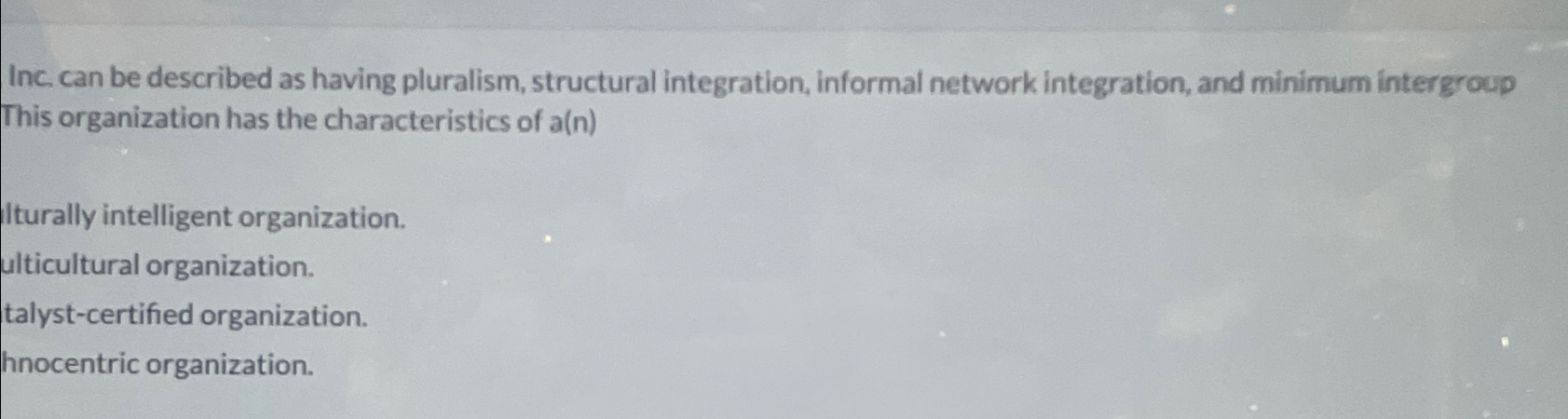 Solved Inc. can be described as having pluralism, structural | Chegg.com