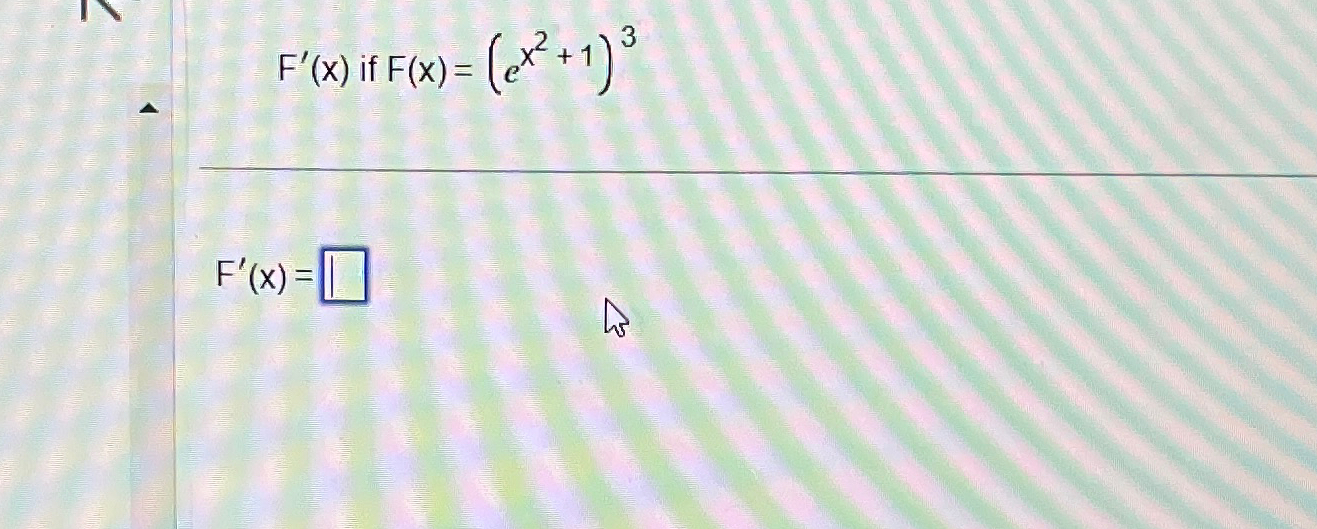 Solved F'(x) ﻿if F(x)=(ex2+1)3F'(x)= | Chegg.com