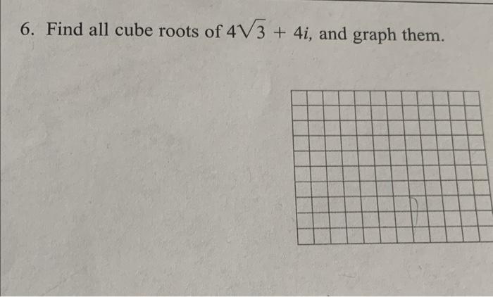 Solved 6. Find all cube roots of 43+4i, and graph them. | Chegg.com