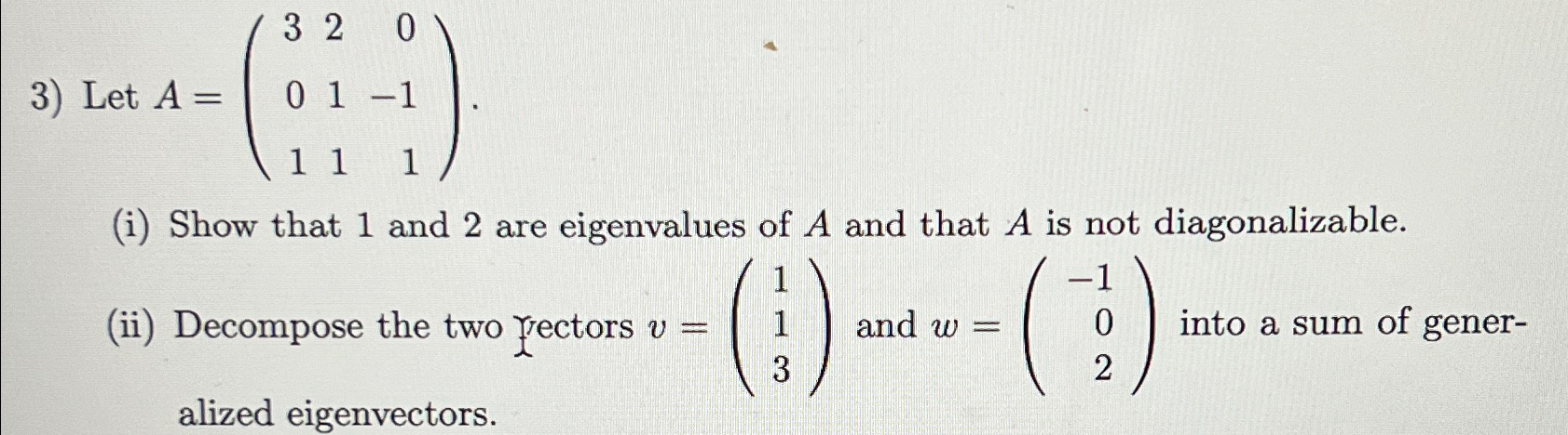 Solved Let A=([3,2,0],[0,1,-1],[1,1,1])(i) ﻿Show that 1 ﻿and | Chegg.com