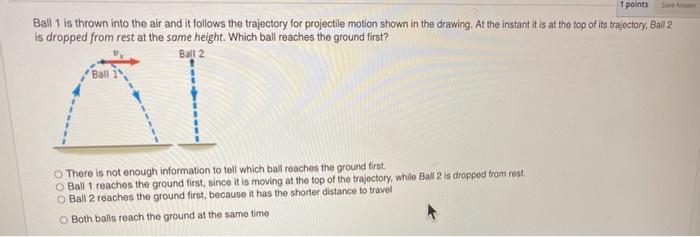 Solved 1 points Ball 1 is thrown into the air and it follows | Chegg.com