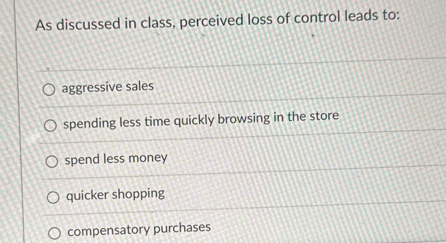 Solved As discussed in class, perceived loss of control | Chegg.com