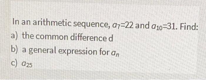 Solved In an arithmetic sequence, a7=22 and a10=31. Find: a) | Chegg.com