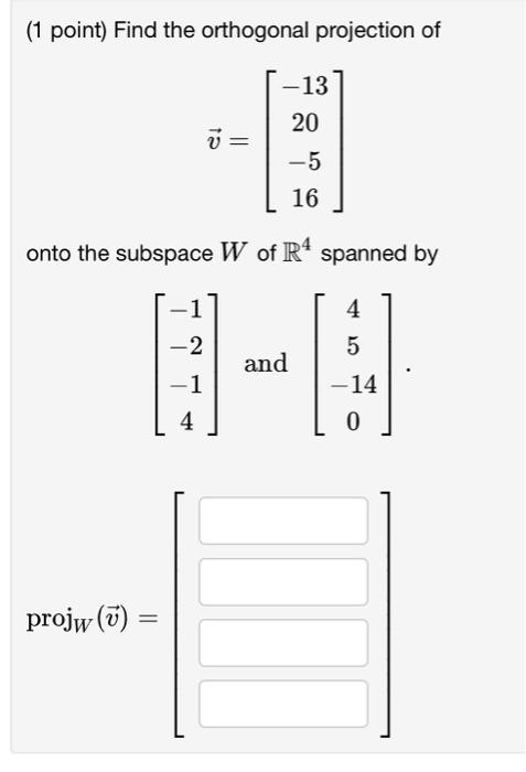 Solved (1 point) Find the orthogonal projection of | Chegg.com