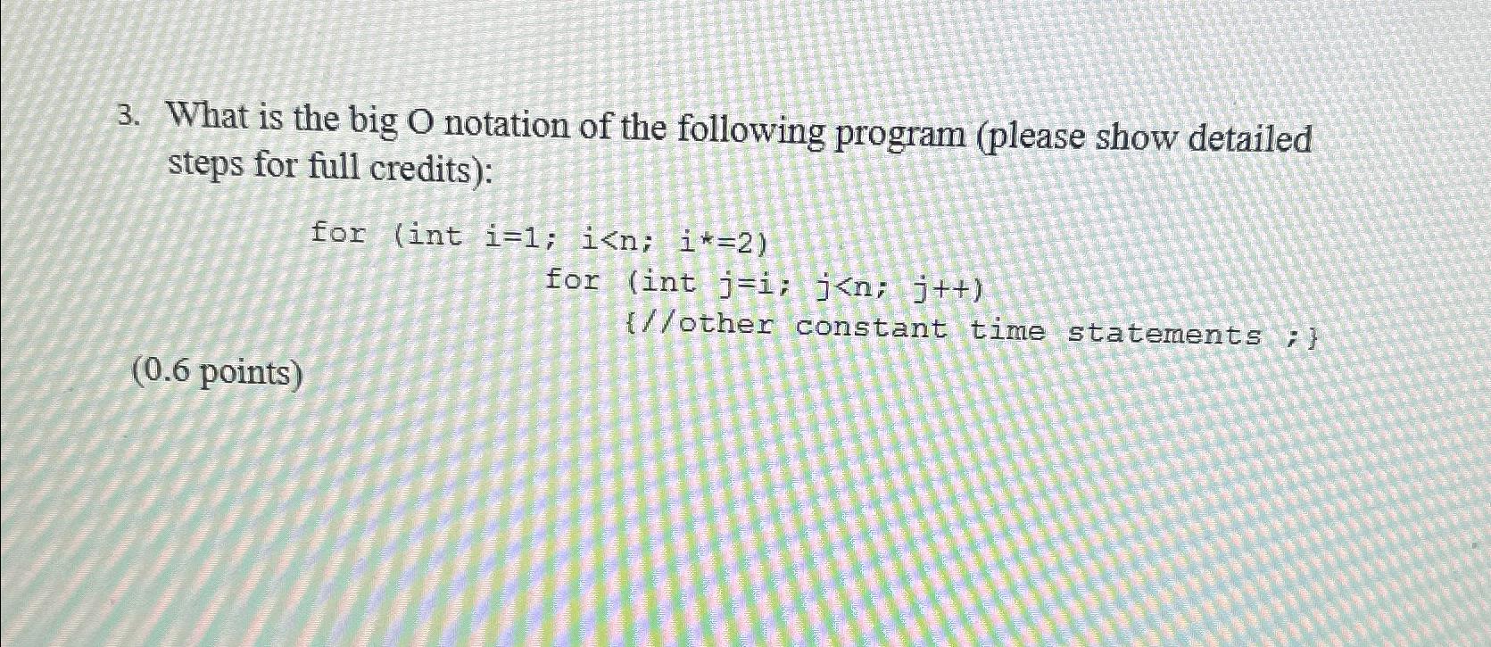 Solved What is the big O ﻿notation of the following program | Chegg.com