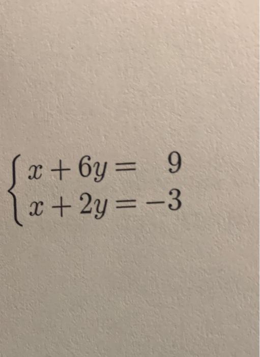 Solved {x+6y=9x+2y=−3 | Chegg.com