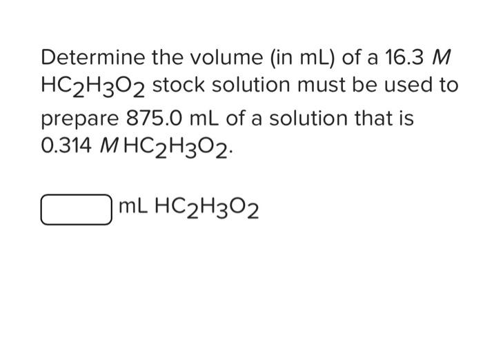 Solved Determine the volume (in mL ) of a 16.3M HC2H3O2 | Chegg.com