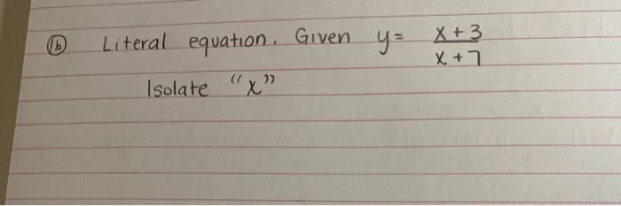 Solved ( y= ? Literal equation. Given Isolate "x" X +3 X+7 | Chegg.com