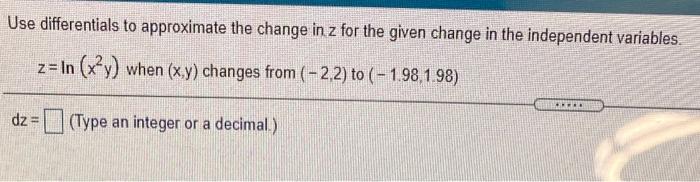 Solved Use differentials to approximate the change in z for | Chegg.com