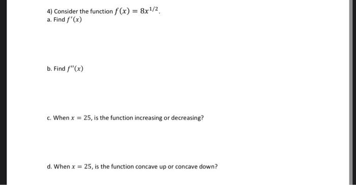Solved 4) Consider the function f(x)=8x1/2, a. Find f′(x) b. | Chegg.com