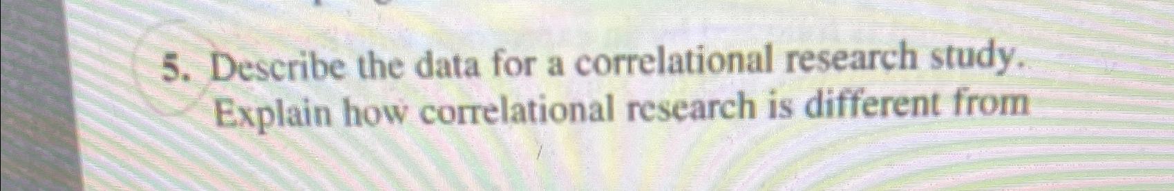Solved Describe the data for a correlational research study. | Chegg.com
