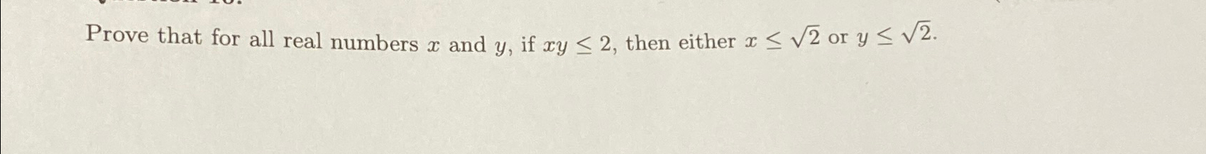 Solved Prove that for all real numbers x ﻿and y, ﻿if xy≤2, | Chegg.com