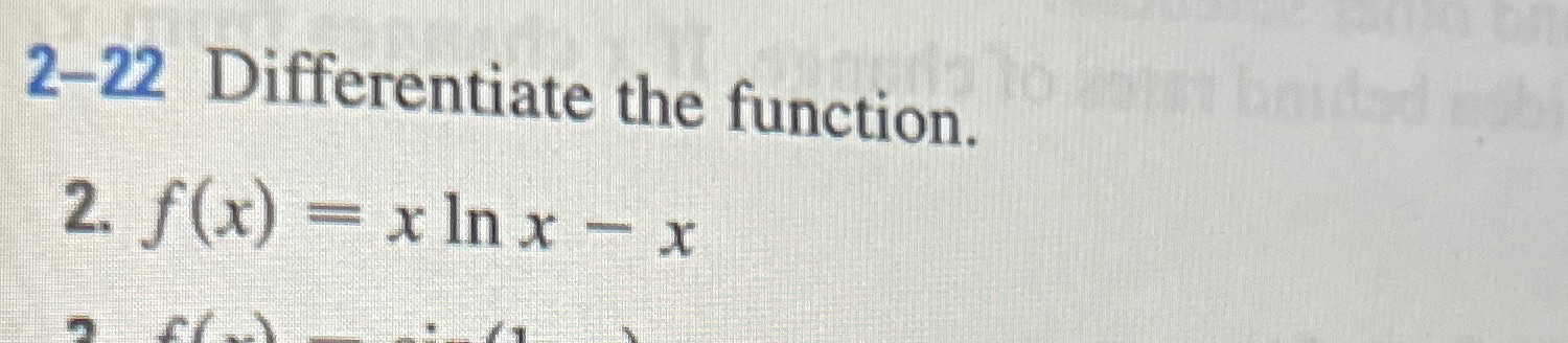 Solved 2-22 ﻿Differentiate the function.2. f(x)=xlnx-x | Chegg.com
