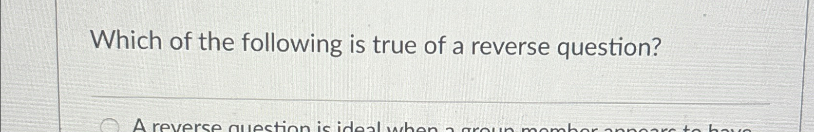 Solved Which of the following is true of a reverse question? | Chegg.com