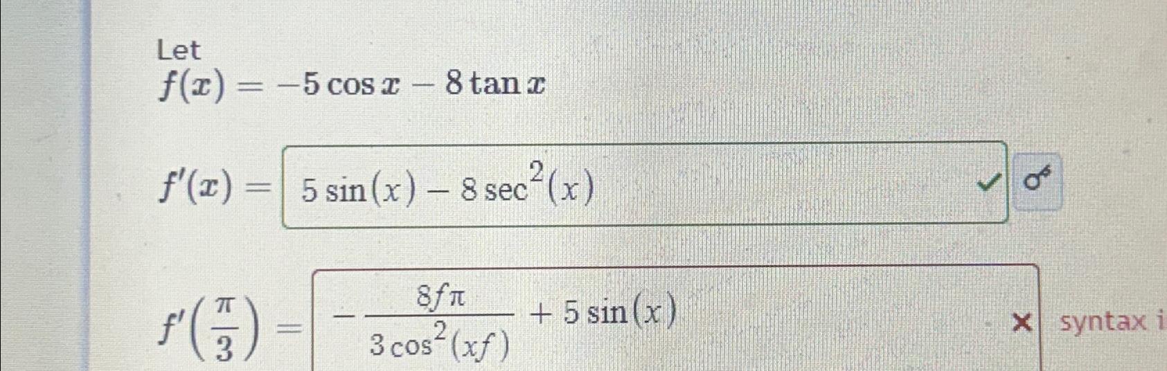 Solved Letf X 5cosx 8tanxf X 5sin X 8sec2 X F π3 8fπ