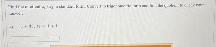 Solved Find the quotient z1/z2 in standard form. Convert to | Chegg.com
