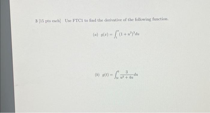 3 [15 pts each] Use FTC1 to find the derivative of | Chegg.com